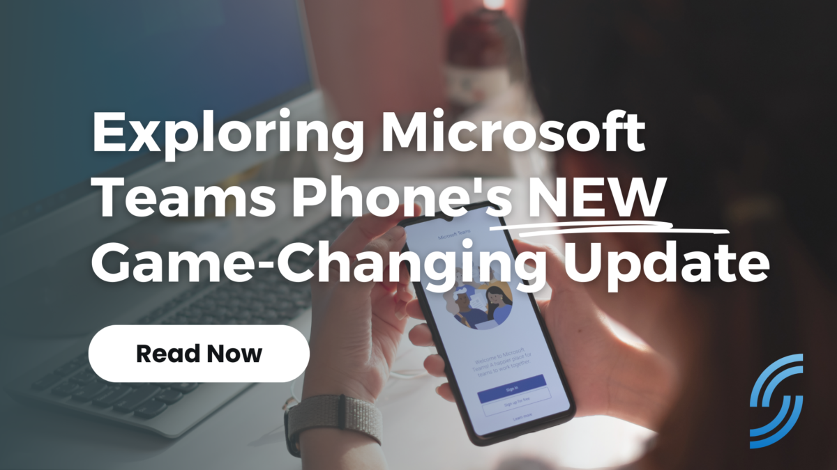 Elevate Collaboration: Exploring Microsoft Teams Phone’s Game-Changing Update